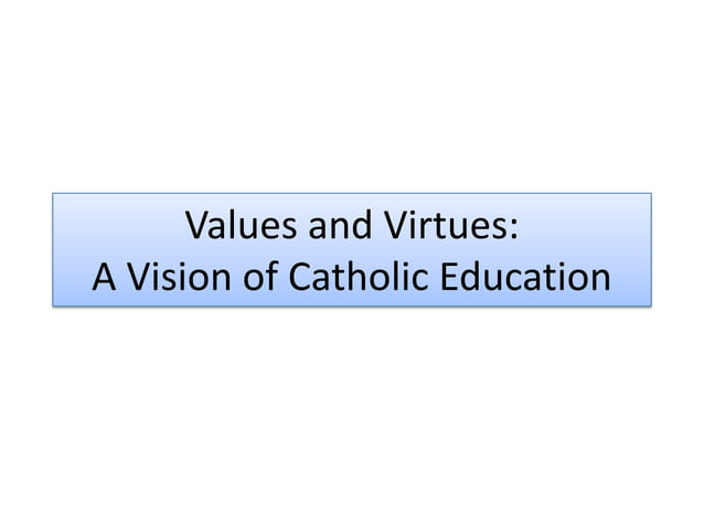 Values and Virtues - A Vision of Catholic Education | PPTX ...