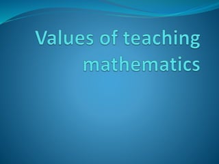 Values of teaching mathematics | PPTX