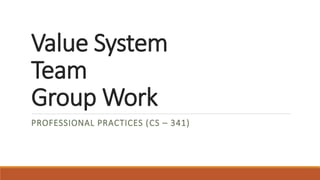 Value system, team, group work in Professional Practices | PDF