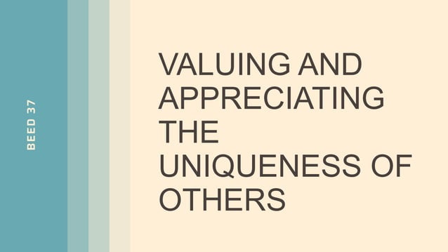 Valuing and Appreciating the Uniqueness of Others (1).pptx | Education