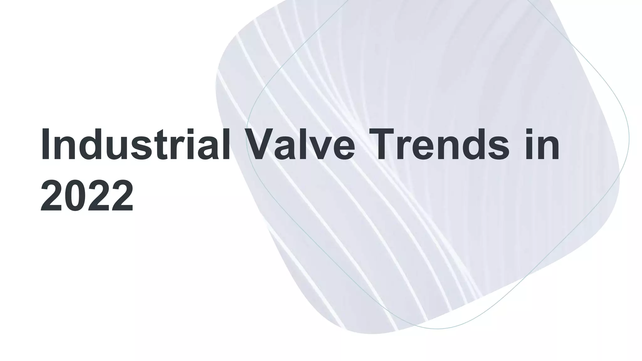 Valve designing trends in 2022 | PPTX