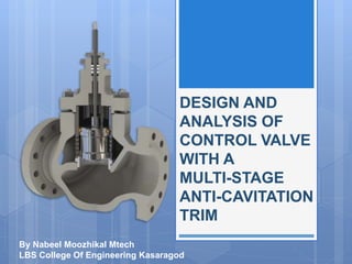 Design and analysis of control valve with a multi stage anti cavitation ...