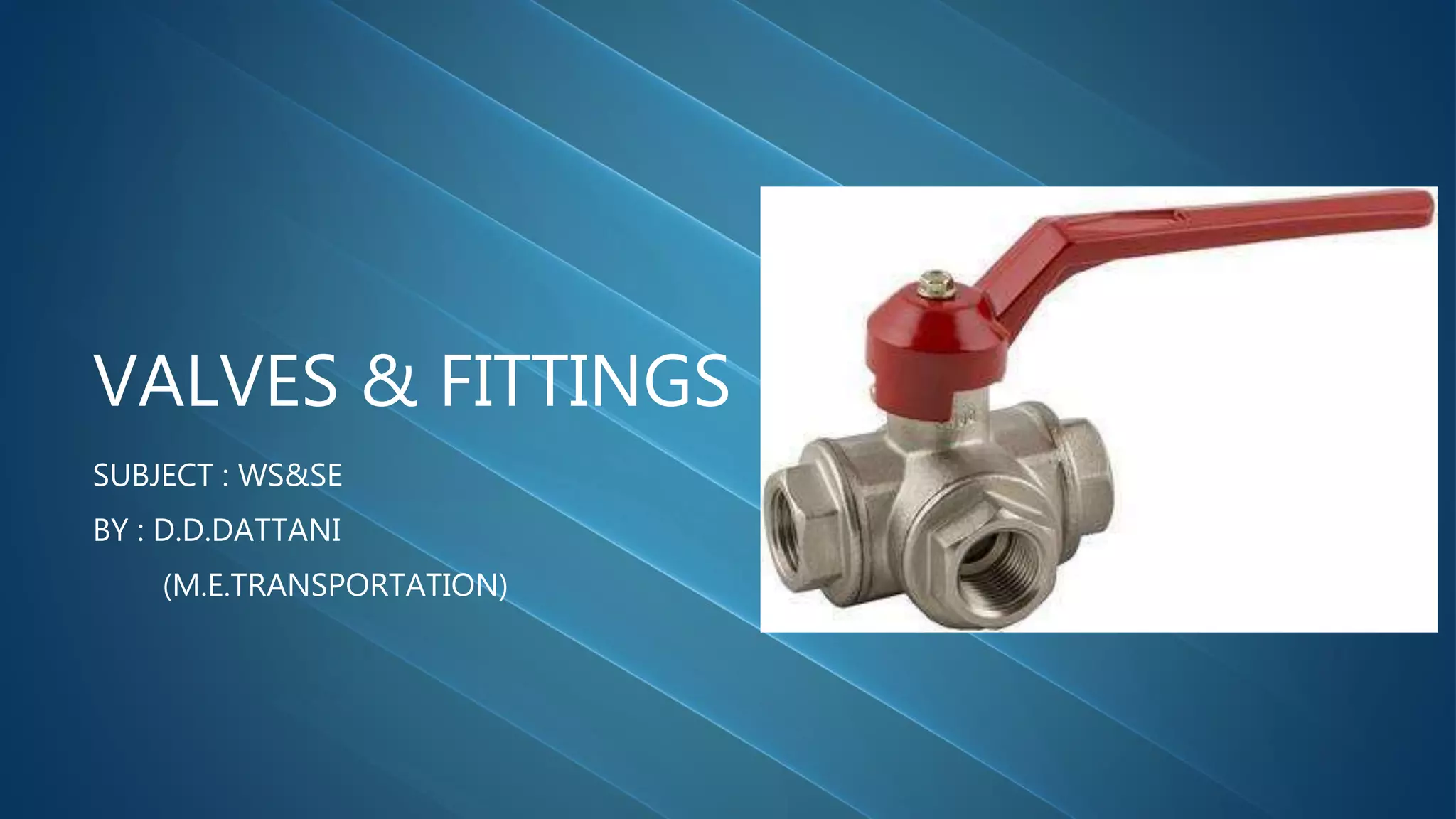 Valves & Fittings WS&SE DIPLOMA ENGINEERING | PPTX