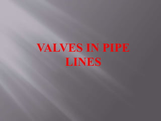 Valves in pipe lines | PPTX