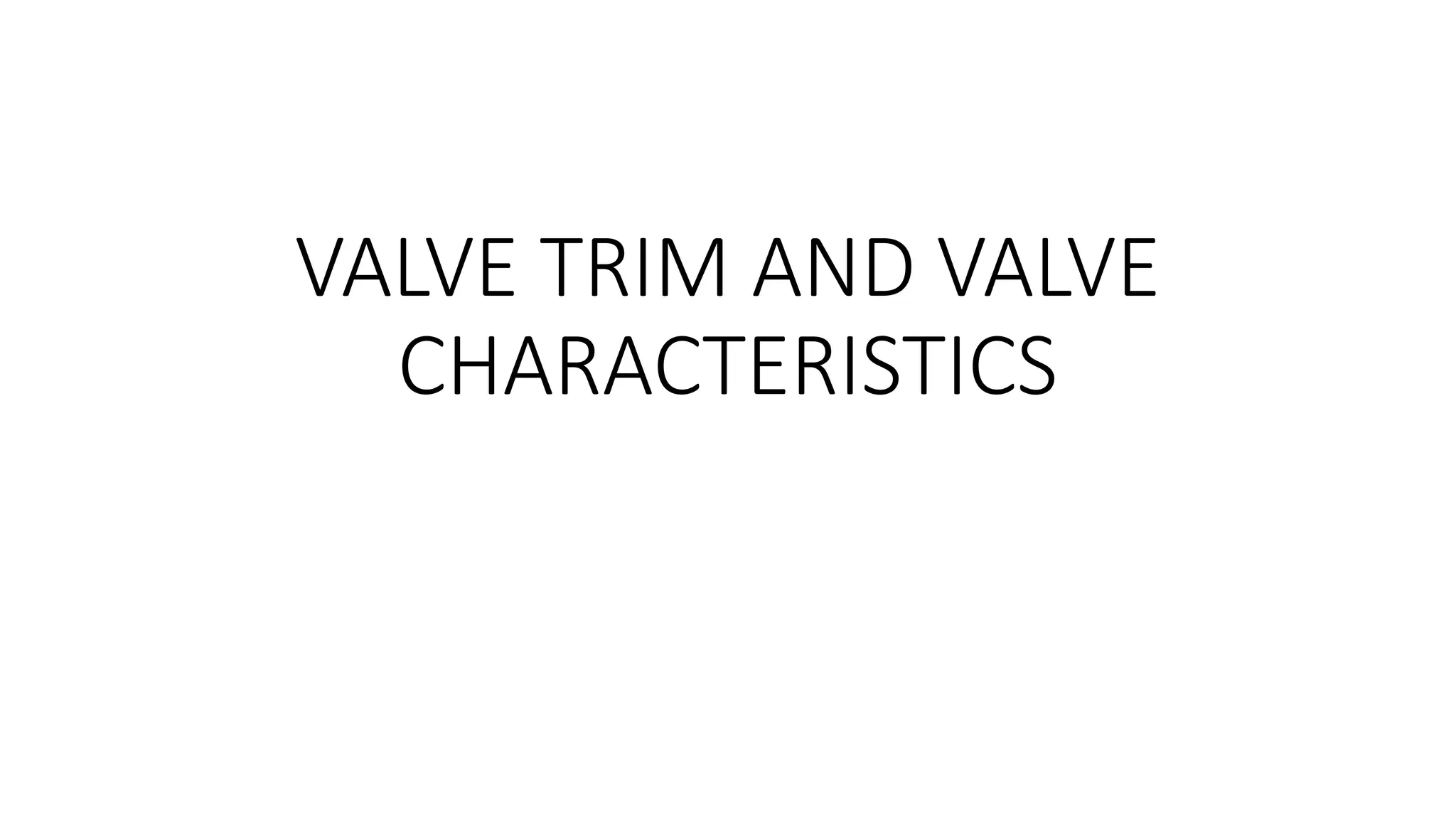 VALVE TRIM AND VALVE CHARACTERISTICS.pptx