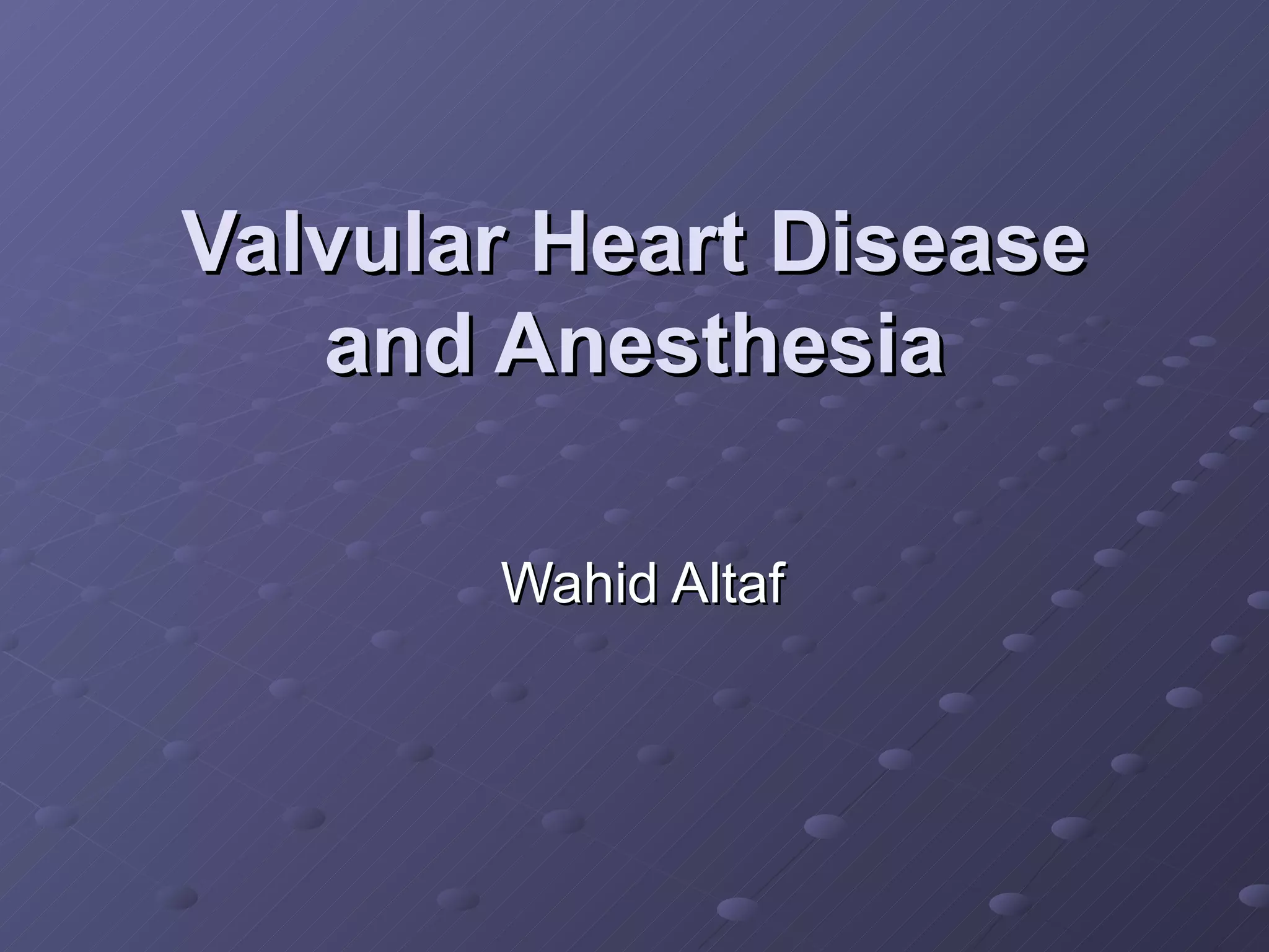 Valvular heart disease and anaesthesia | PPT