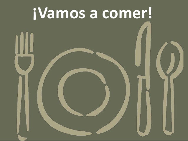 Vamos a comer