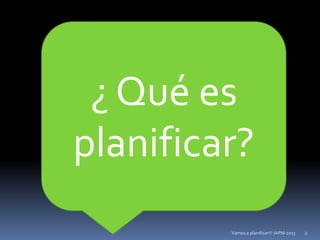 Vamos a planificar !!! | PPSX