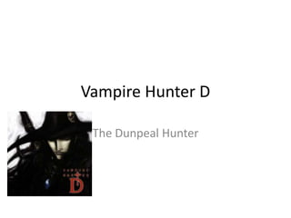 Vampire hunter d | PPTX | Roleplaying Games | Games and Puzzles