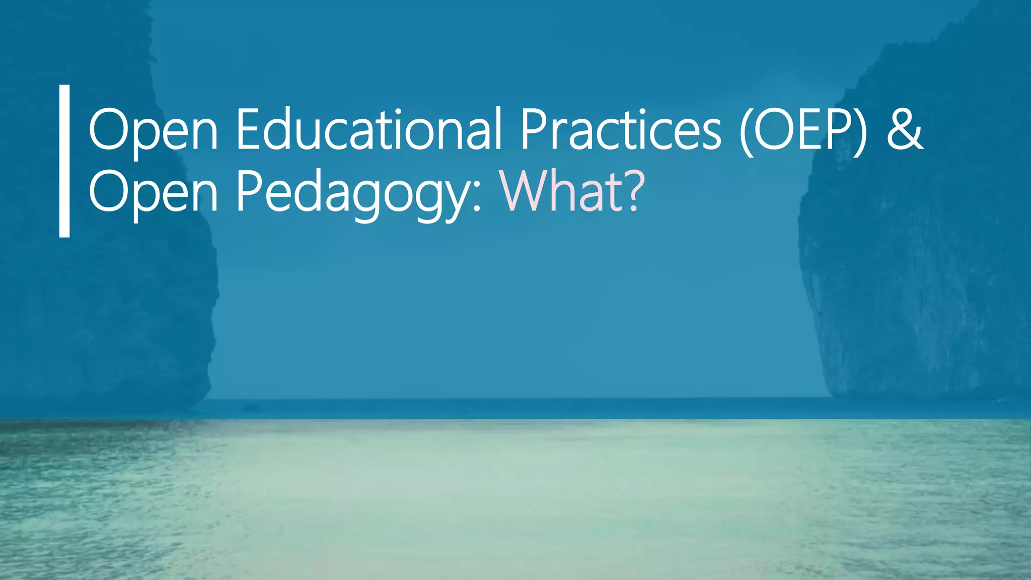 Open Educational Practices: What, Why and How | PPTX | Education ...