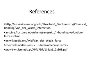 Vander waals forces and its significance | PPTX