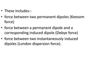 Vander waals forces and its significance | PPTX