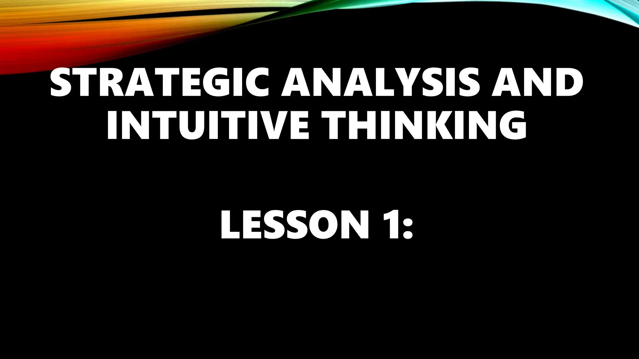 Lesson 1 strategic analysis and intuitive thinking | PPTX