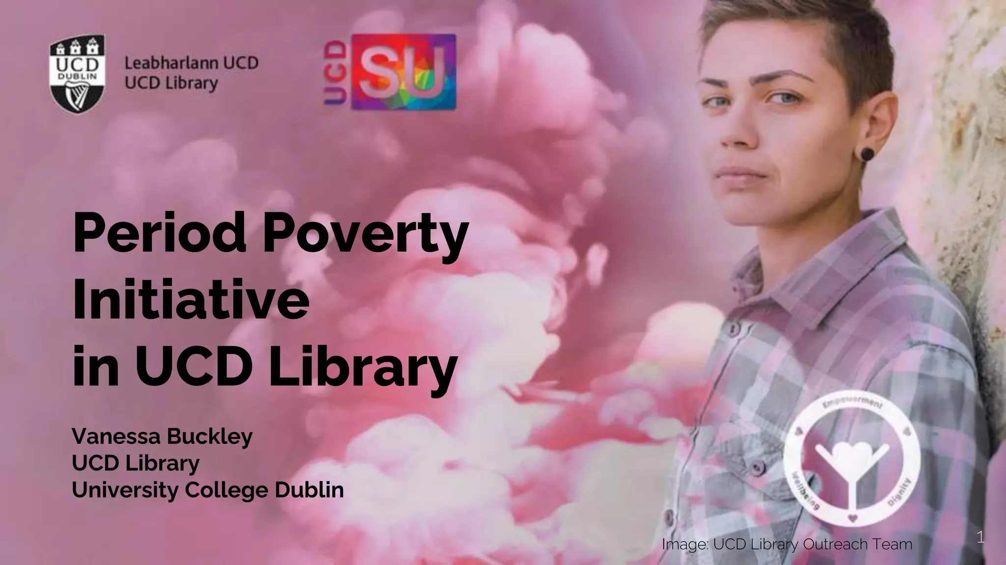 Period Poverty Initiative in UCD Library - Vanessa Buckley (University College Dublin) | PPTX