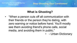 Automating the Candidate Journey: Stop Ghosting Your Candidates! | PPT