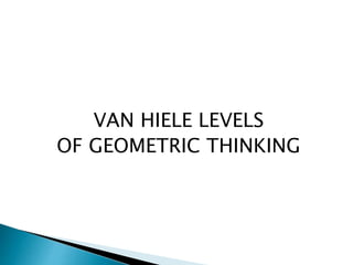 VAN HIELE LEVELS OF GEOMETRIC THINKING.pptx