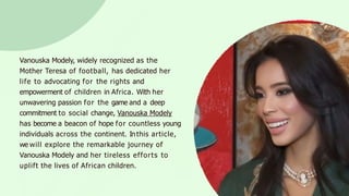Vanouska Modely -The Mother Teresa of Football Empowering Children in ...