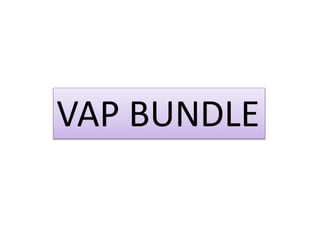 VAP BUNDLE, VENTILATOR ASSOCIATED PNEUMONIA BUNDLE | PPT