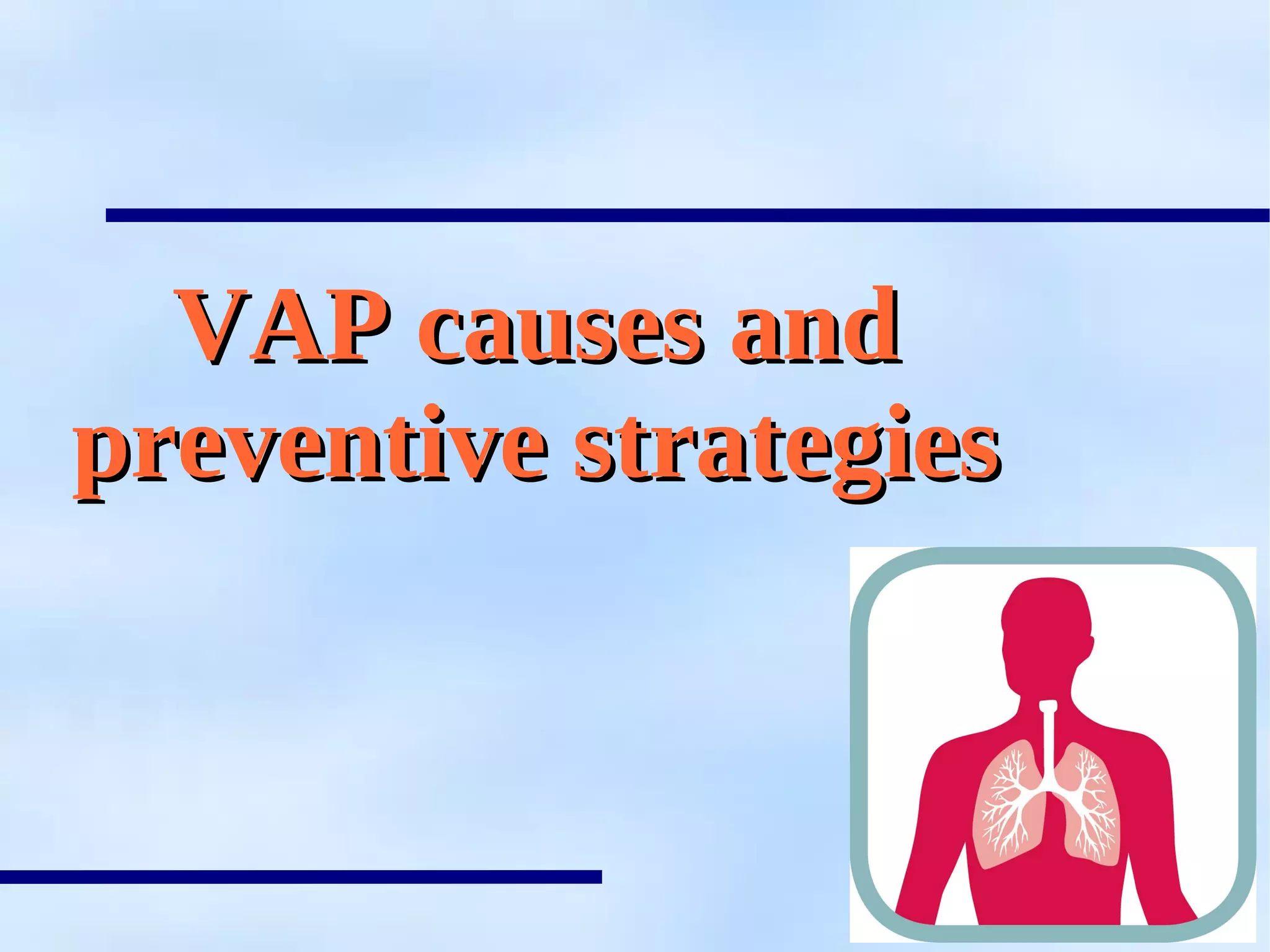 Ventilator Associated Pneumonia (VAP) causes and preventive strategies ...