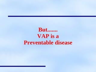 Ventilator Associated Pneumonia (VAP) causes and preventive strategies ...