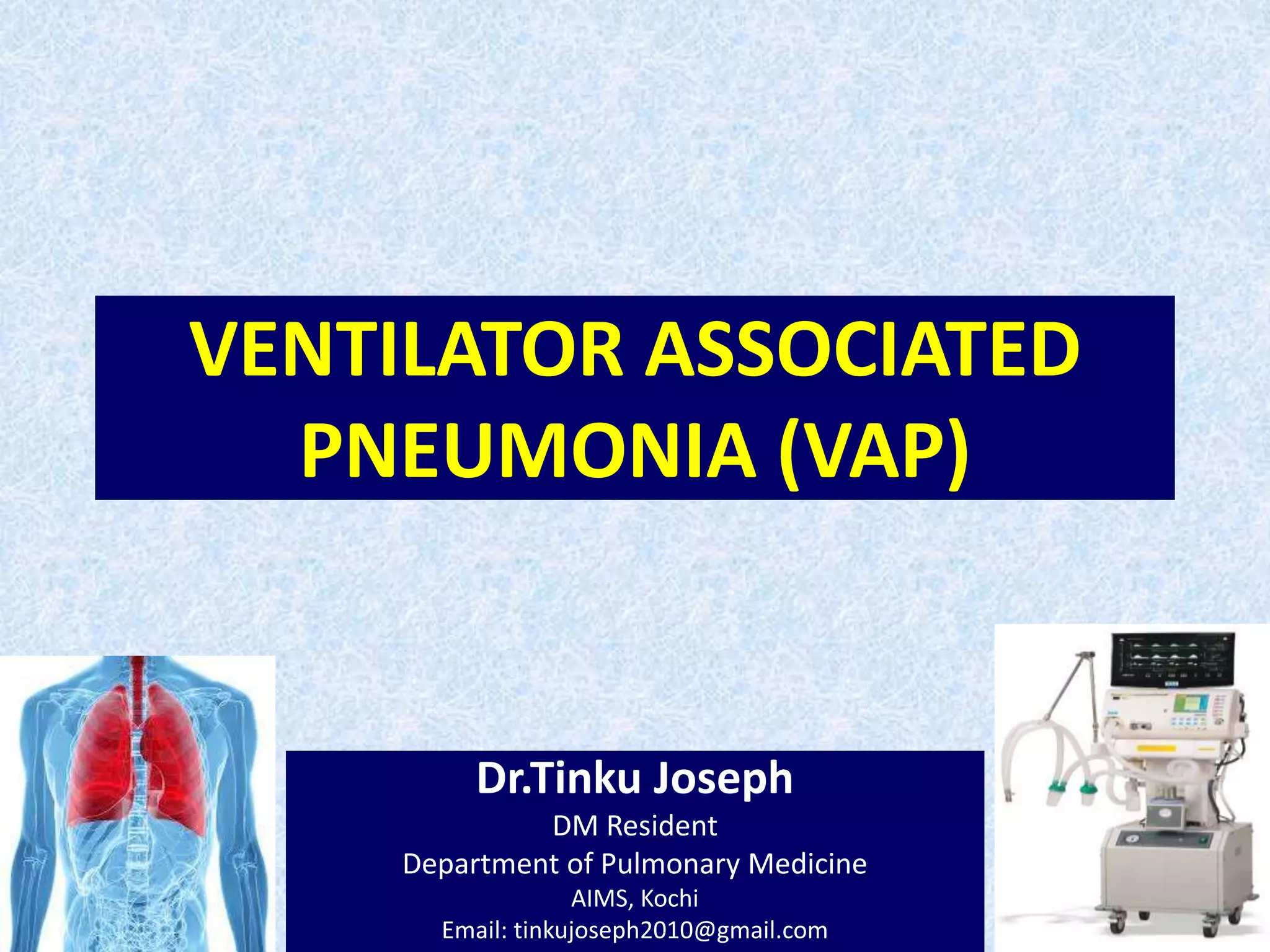 ventilator Associated Pneumonia -By Dr.Tinku Joseph | PPTX