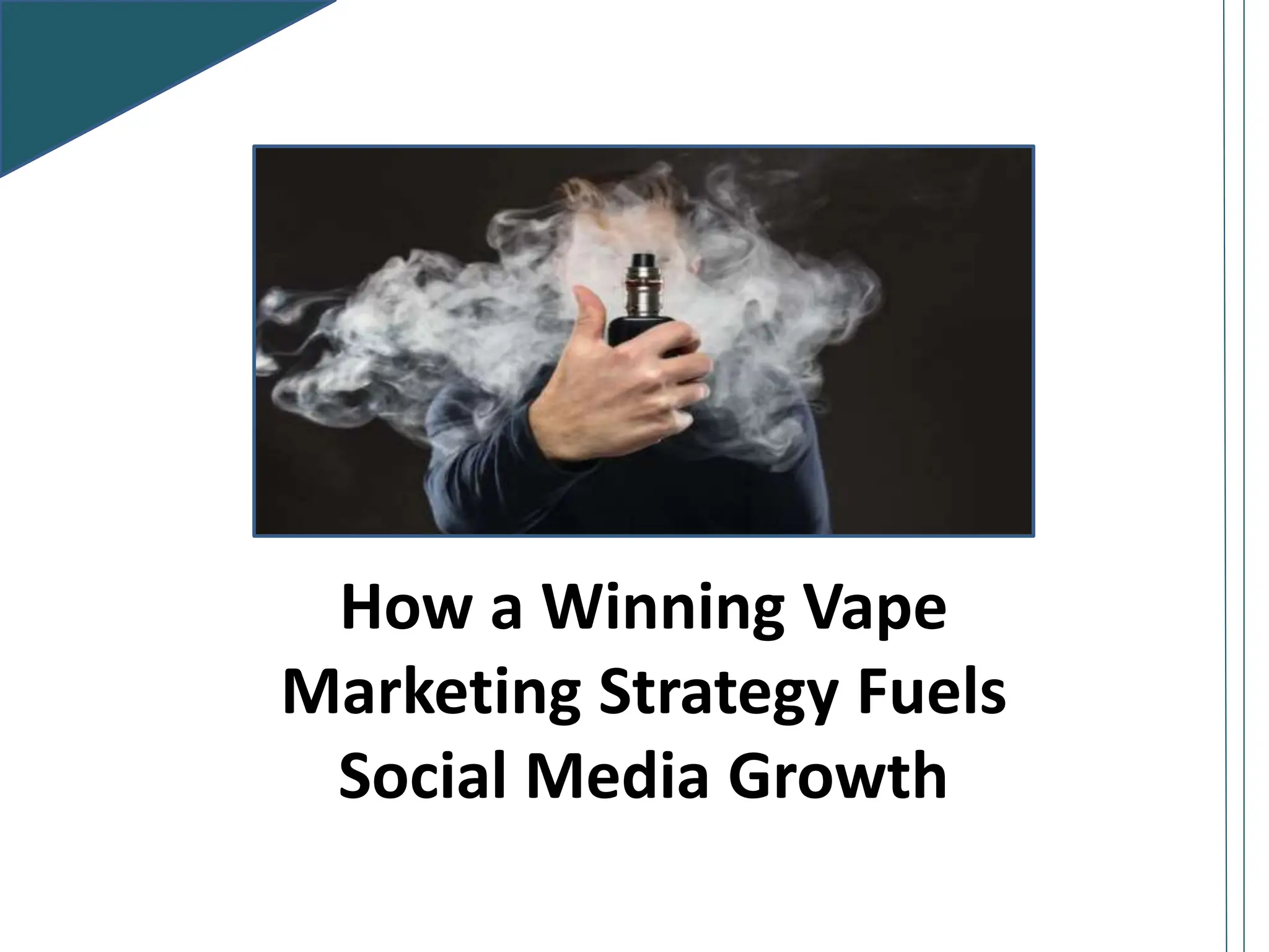 How a Winning Vape Marketing Strategy Fuels Social Media Growth | PPTX