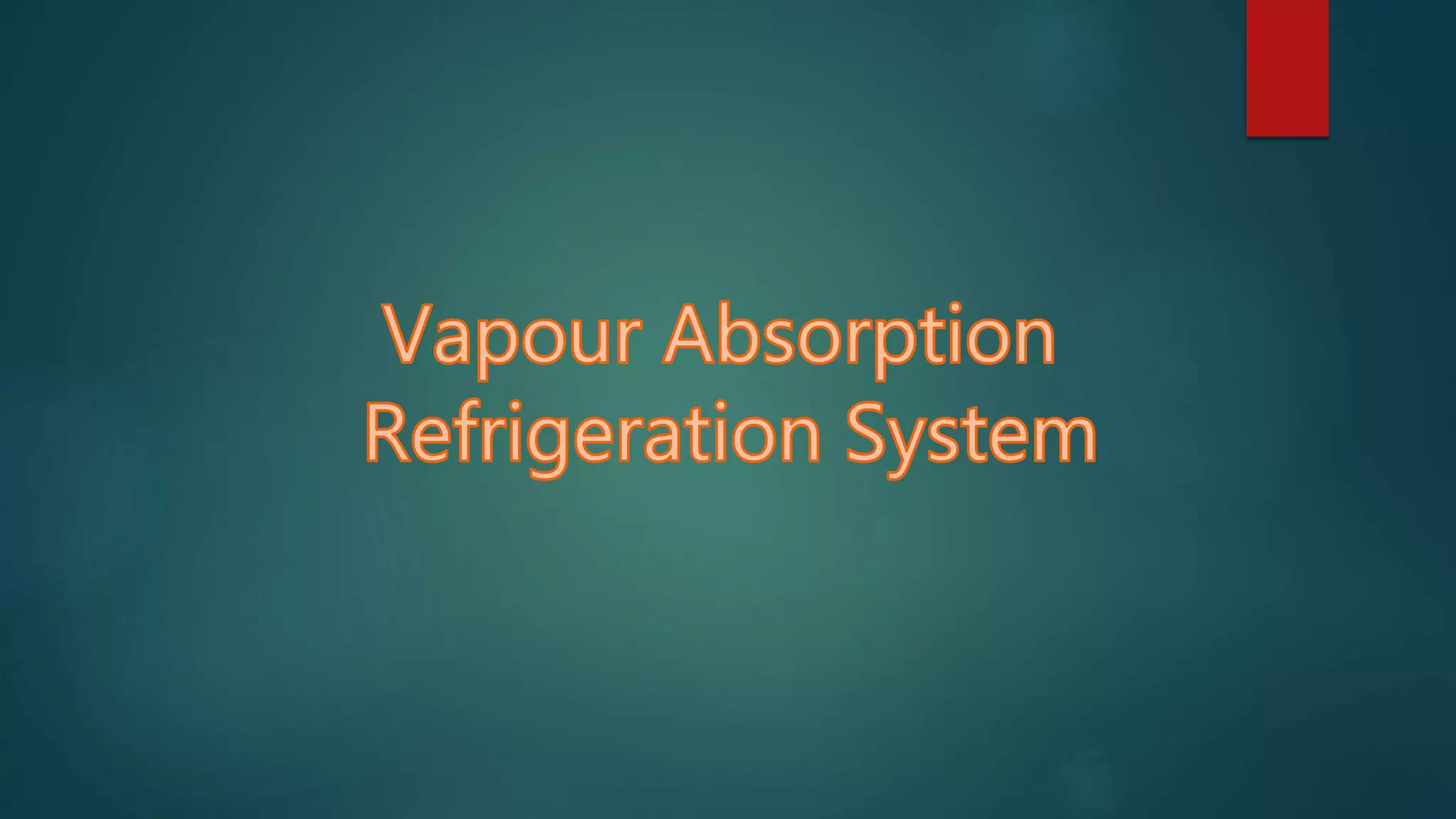 Vapour Absorption Refrigeration System | PPTX