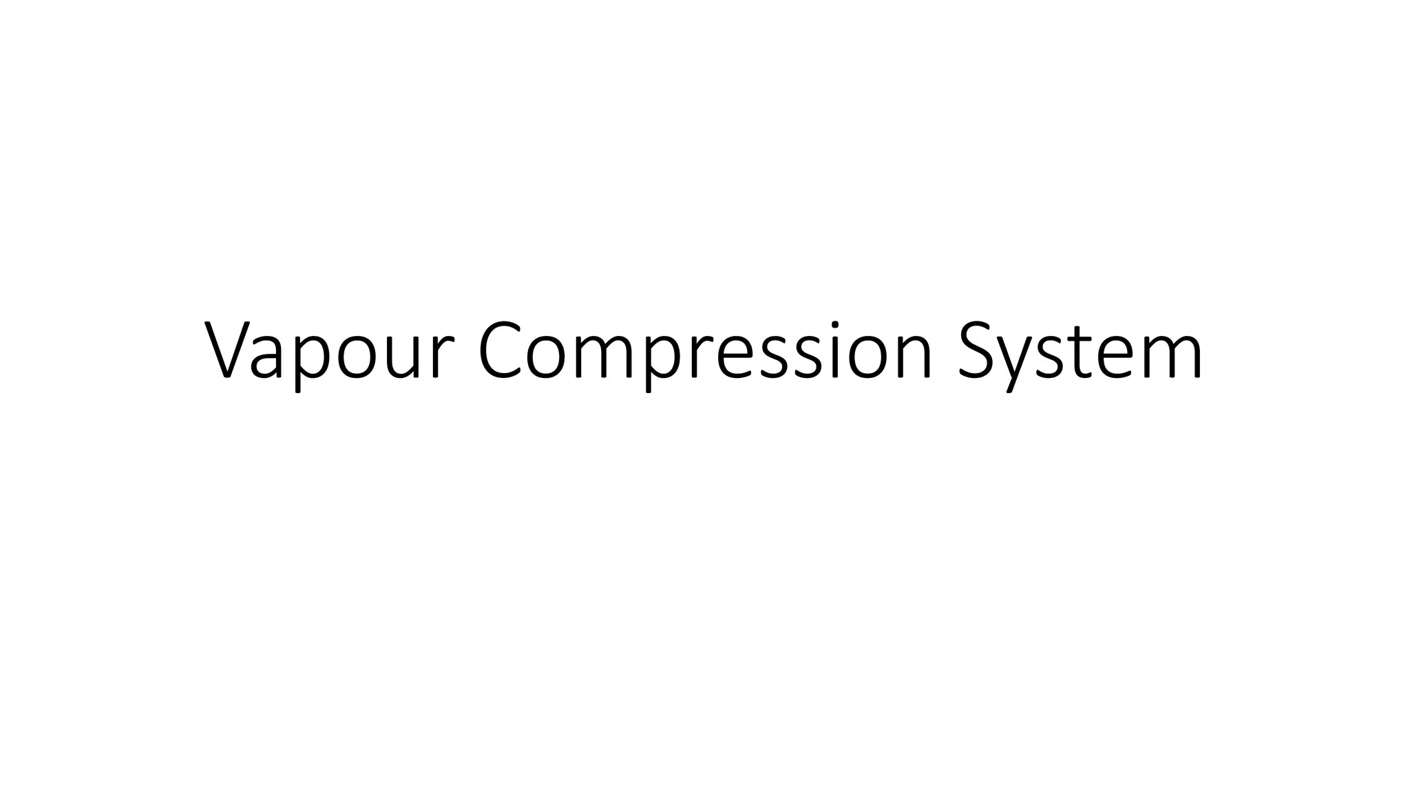 Vapour compression system, is a closed-loop system that uses a liquid ...