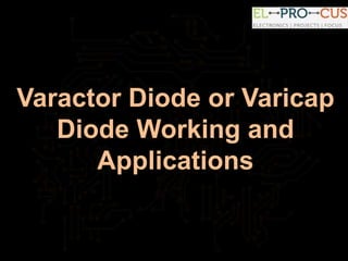 Varactor diode or varicap diode working and applications | PPTX