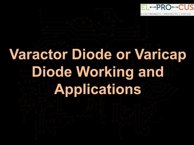 Varactor diode or varicap diode working and applications | PPTX