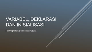 Variable, deklarasi dan inisialisasi | PPTX