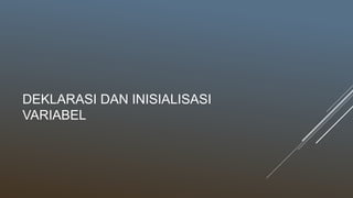 Variable, deklarasi dan inisialisasi | PPTX
