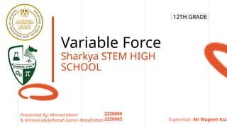 Variable force (Ahmed Monir - Ahmed Abdelfattah).pptx