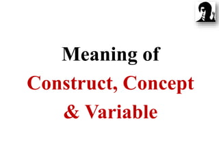 Meaning of Constructs, Concepts & Variables | PPT