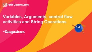 Variables Arguments and control flow_UiPath.ppt