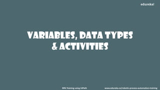 Variables, Data Types and Activities in UiPath | Basics of UiPath | UiPath Tutorial | Edureka | PDF