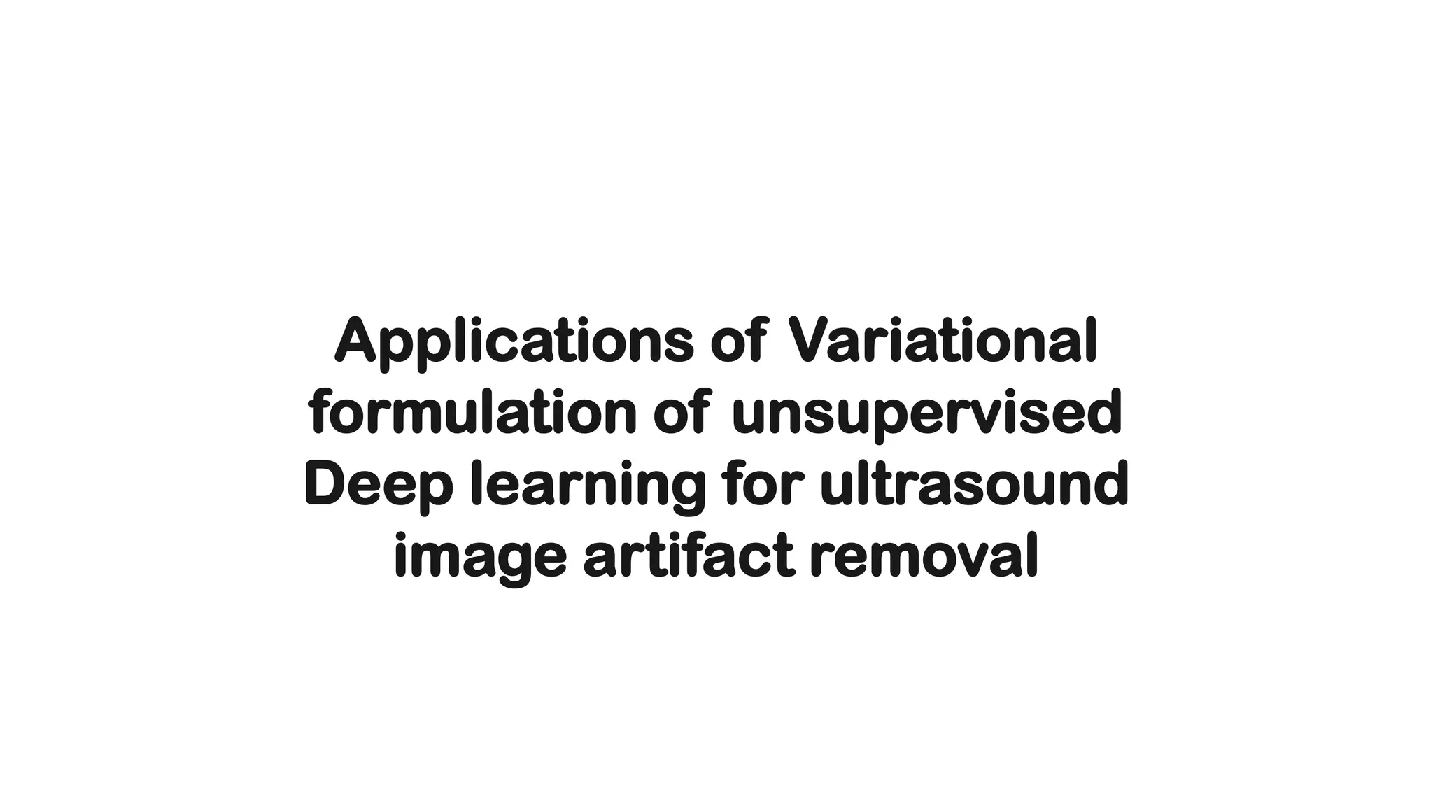 Variational formulation of unsupervised deep learning for ultrasound image artifact removal ...