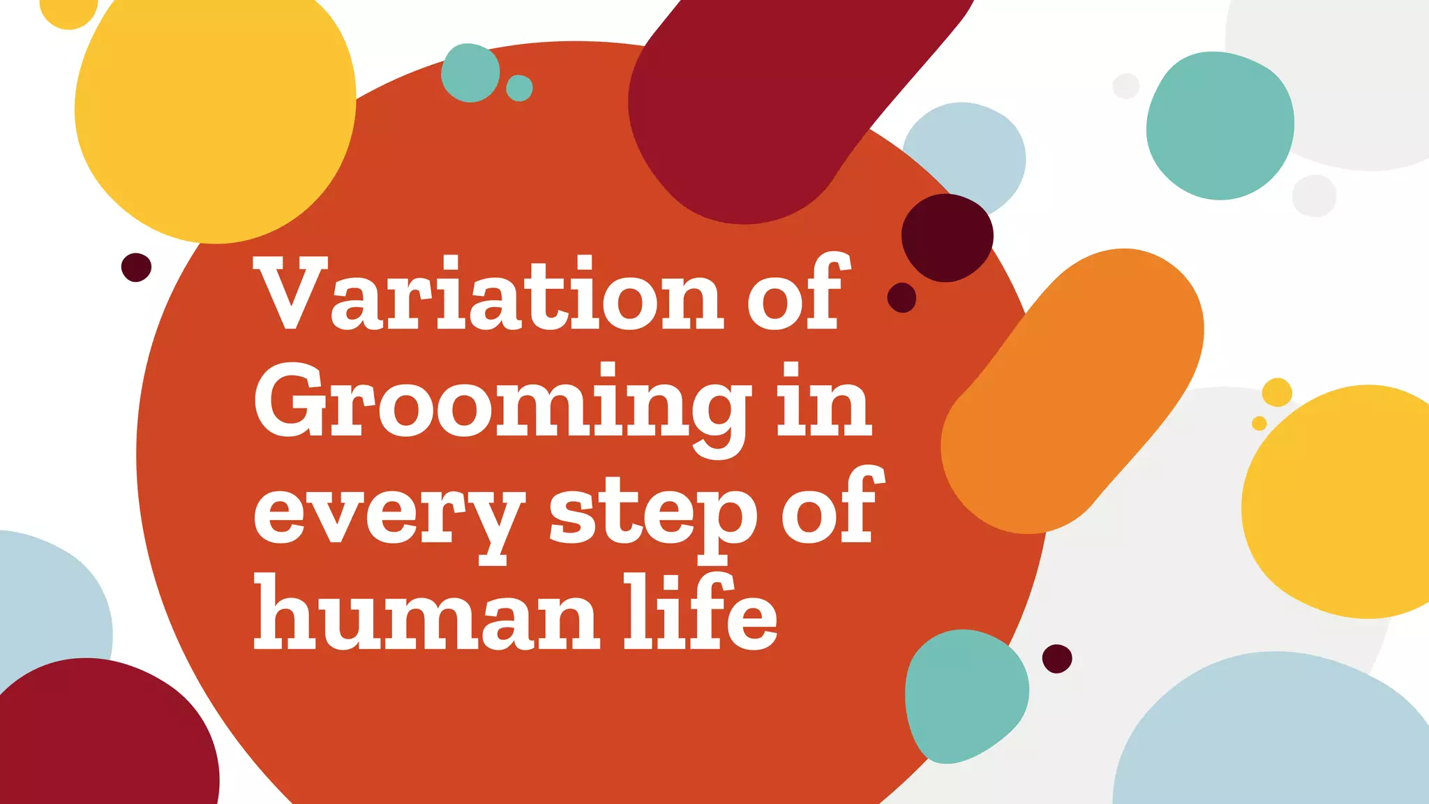 Variation of grooming in every step of human life | PPTX
