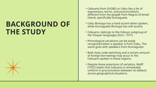 VARIATIONs IN The BINISAYA of Cebu and DUMAGUETE.pptx
