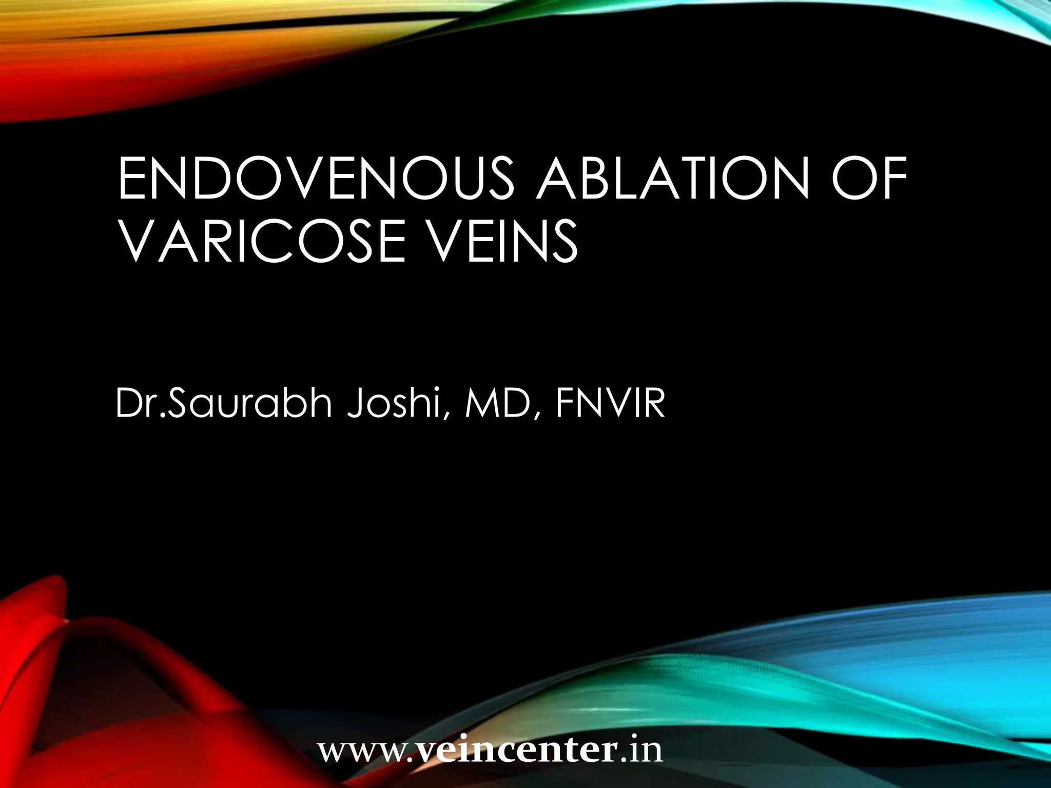 Endovenous Ablation of Varicose Veins. Treat painful varicose veins by ...