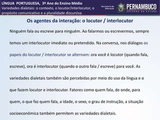 Variedades dialetais o contexto, o locutorinterlocutor, o propósito ...