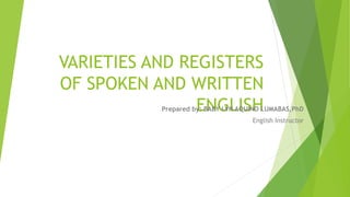 VARIETIES AND REGISTERS OF SPOKEN AND WRITTEN ENGLISH.pptx