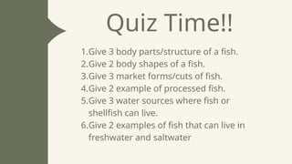 VARIETIES OF FISH, STRUCTURE OF FISH, BODY SHAPE, MARKET FORMS, FAT ...