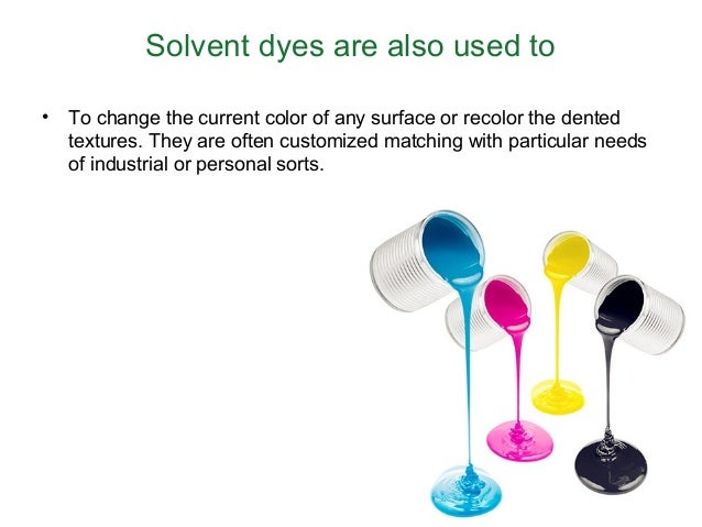 Various features of solvent dyes