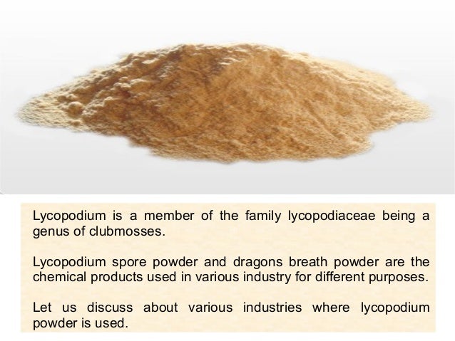 Various applications of lycopodium spore and dragons breath powder