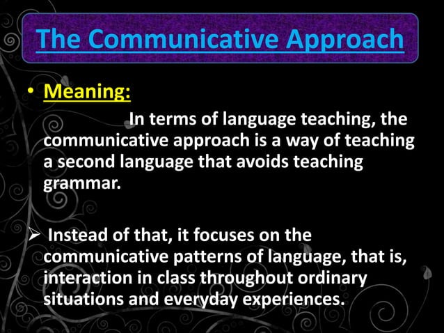 Various approaches (Structural, Situational, Functional, Communicative ...