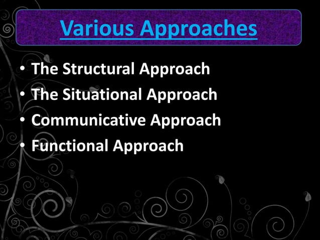 Various approaches (Structural, Situational, Functional, Communicative ...