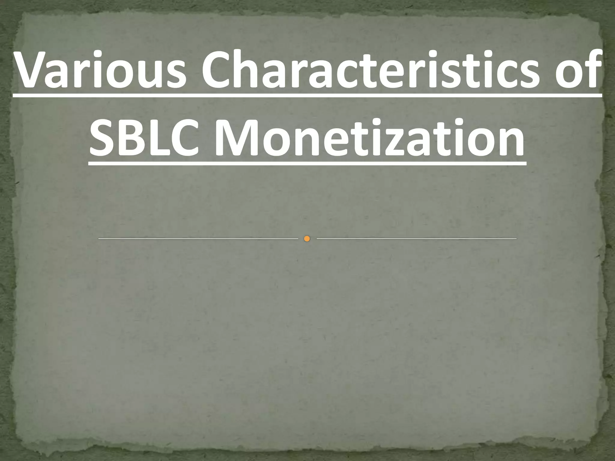 Various characteristics of sblc monetization | PPTX