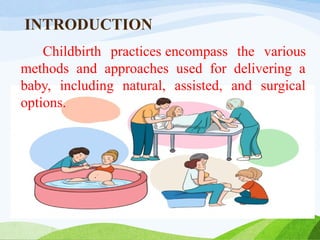 VARIOUS CHILDBIRTH PRACTICES USED IN OBGpptx | PPTX