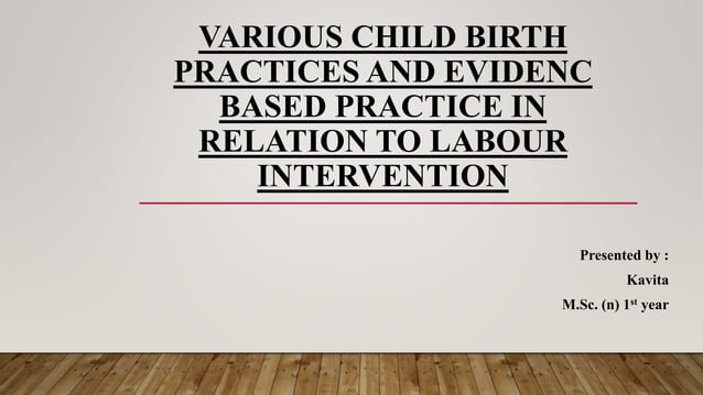 Various child birth practices and evidenced based practice | PPTX